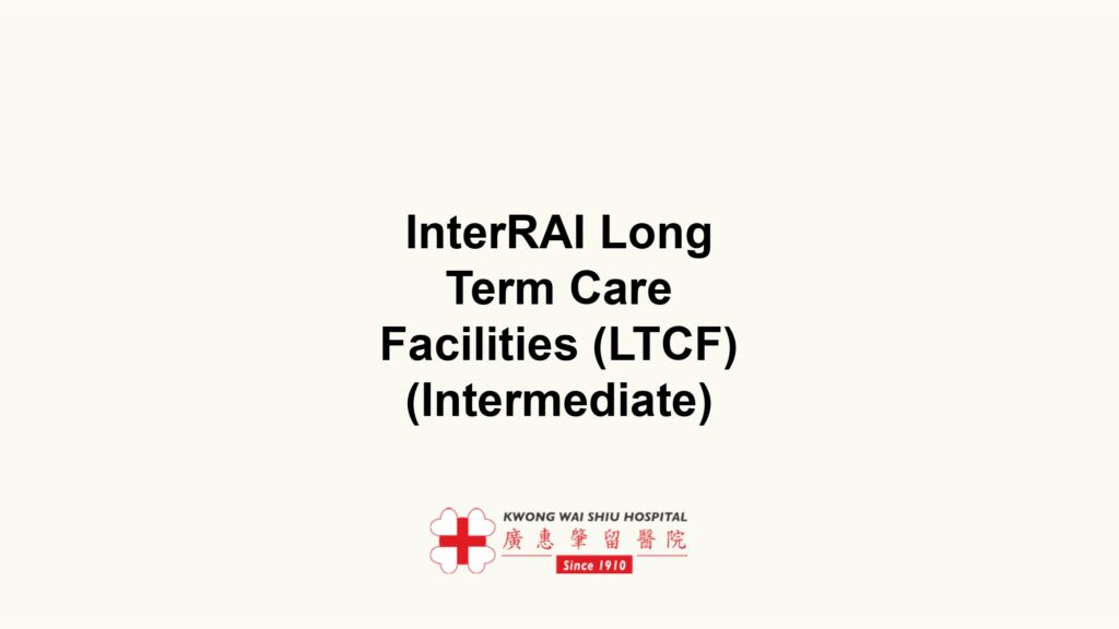 InterRAI Long Term Care Facilities (LTCF) (Intermediate) | Kwong Wai ...